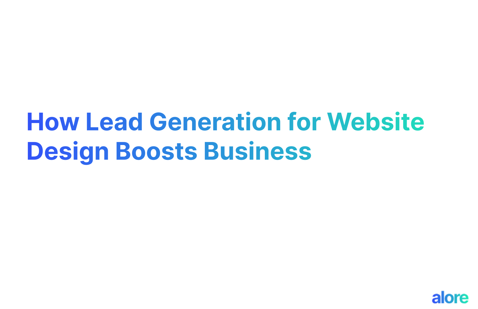 How Lead Generation for Website Design Boosts Business | Alore