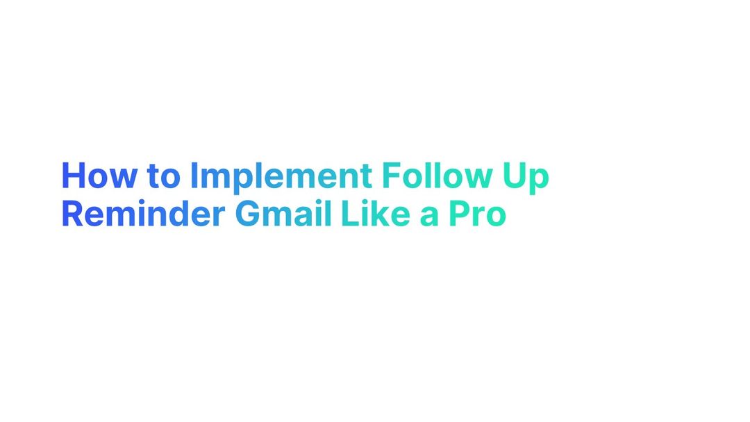 How to Implement Follow Up Reminder Gmail Like a Pro | Alore