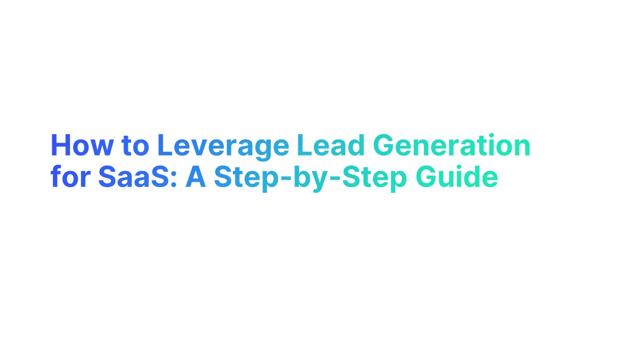 How to Leverage Lead Generation for SaaS: A Step-by-Step Guide | Alore