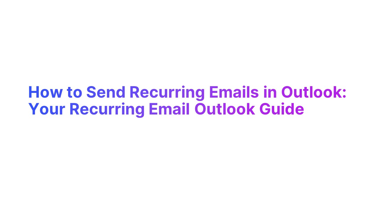 How to Send Recurring Emails in Outlook: Your Recurring Email Outlook ...