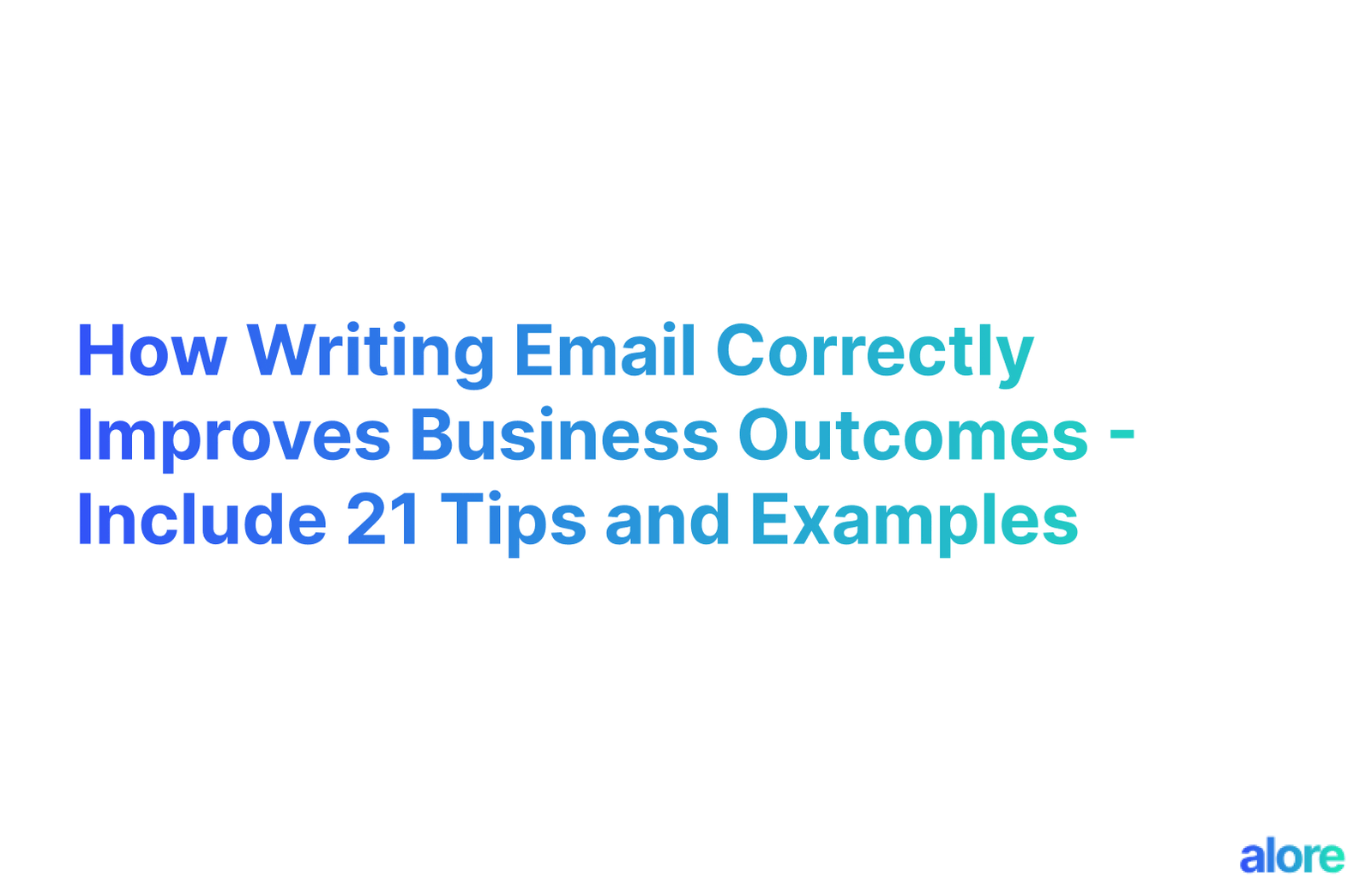 How Writing Email Correctly Improves Business Outcomes - Include 21 ...