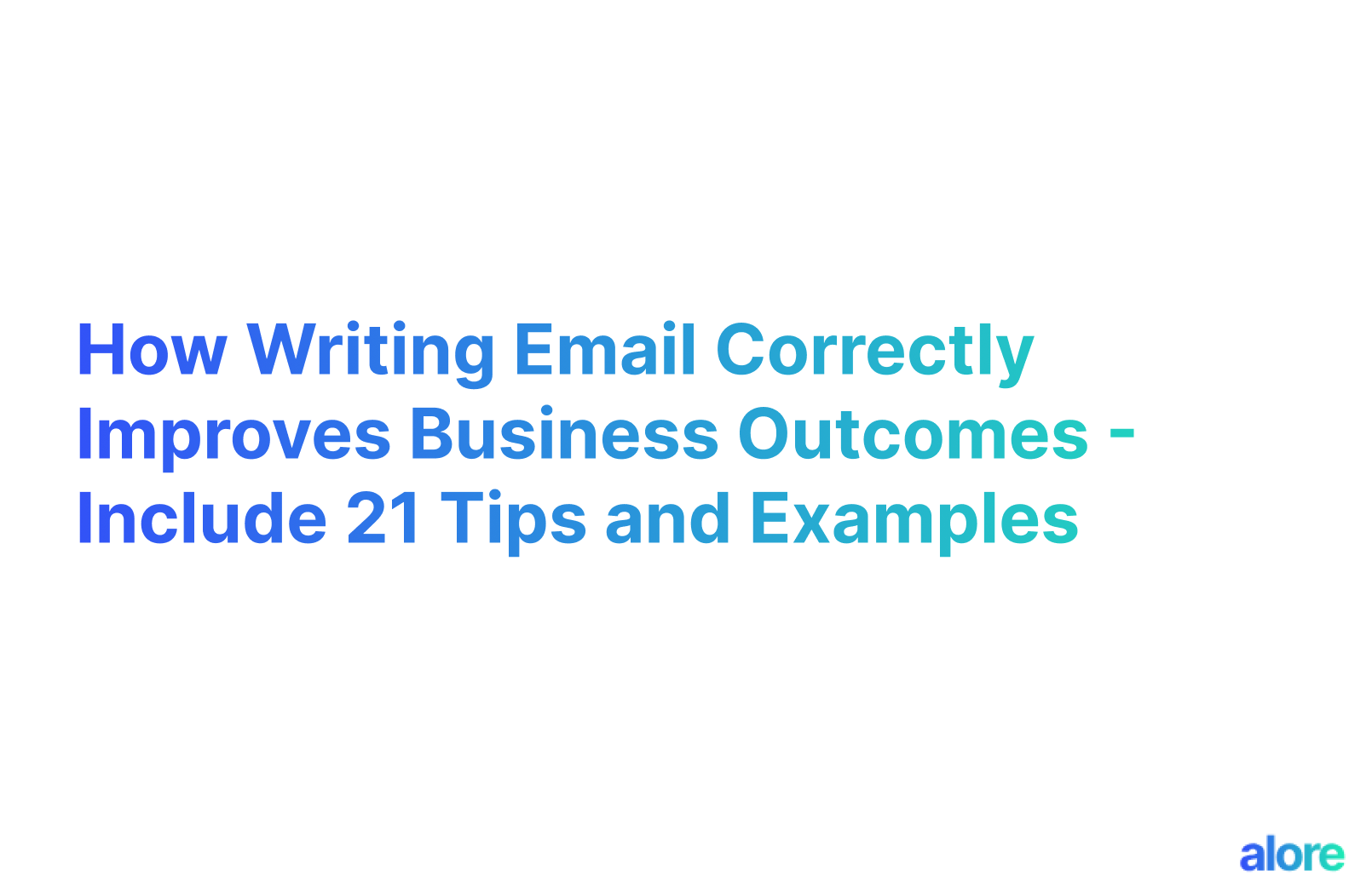 How Writing Email Correctly Improves Business Outcomes - Include 21 ...