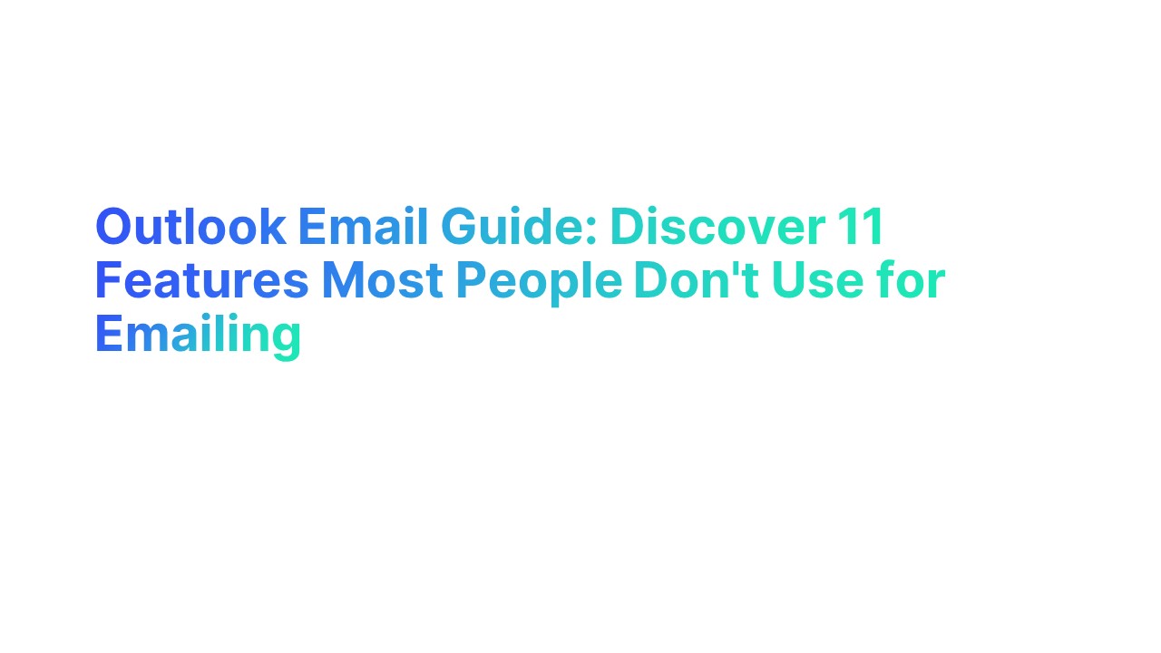 Outlook Email Guide: Discover 11 Features Most People Don't Use for ...