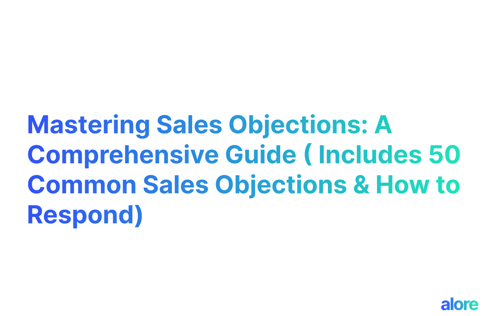 Mastering Sales Objections: A Comprehensive Guide ( Includes 50 Common ...