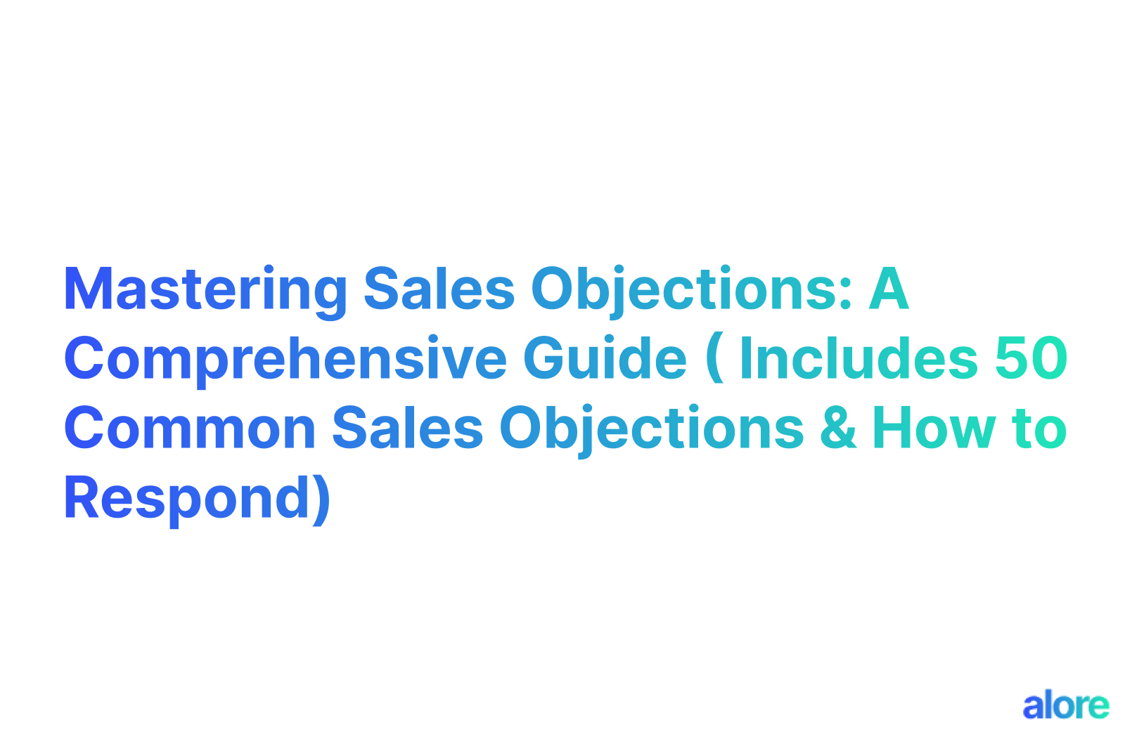 Mastering Sales Objections: A Comprehensive Guide ( Includes 50 Common ...