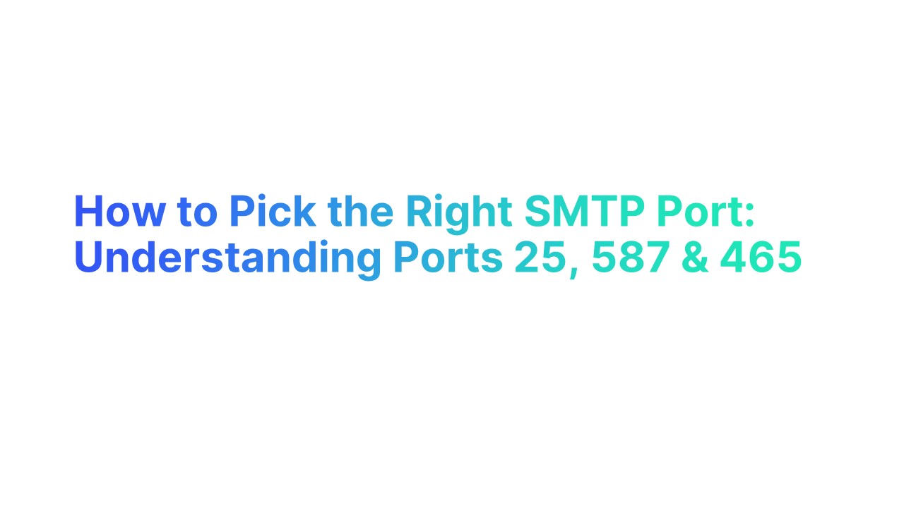 How to Pick the Right SMTP Port: Understanding Ports 25, 587 & 465 | Alore