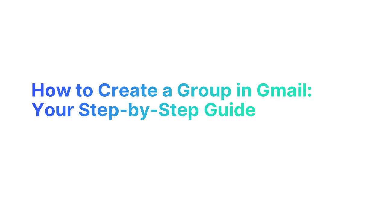 How to Create a Group in Gmail: Your Step-by-Step Guide | Alore