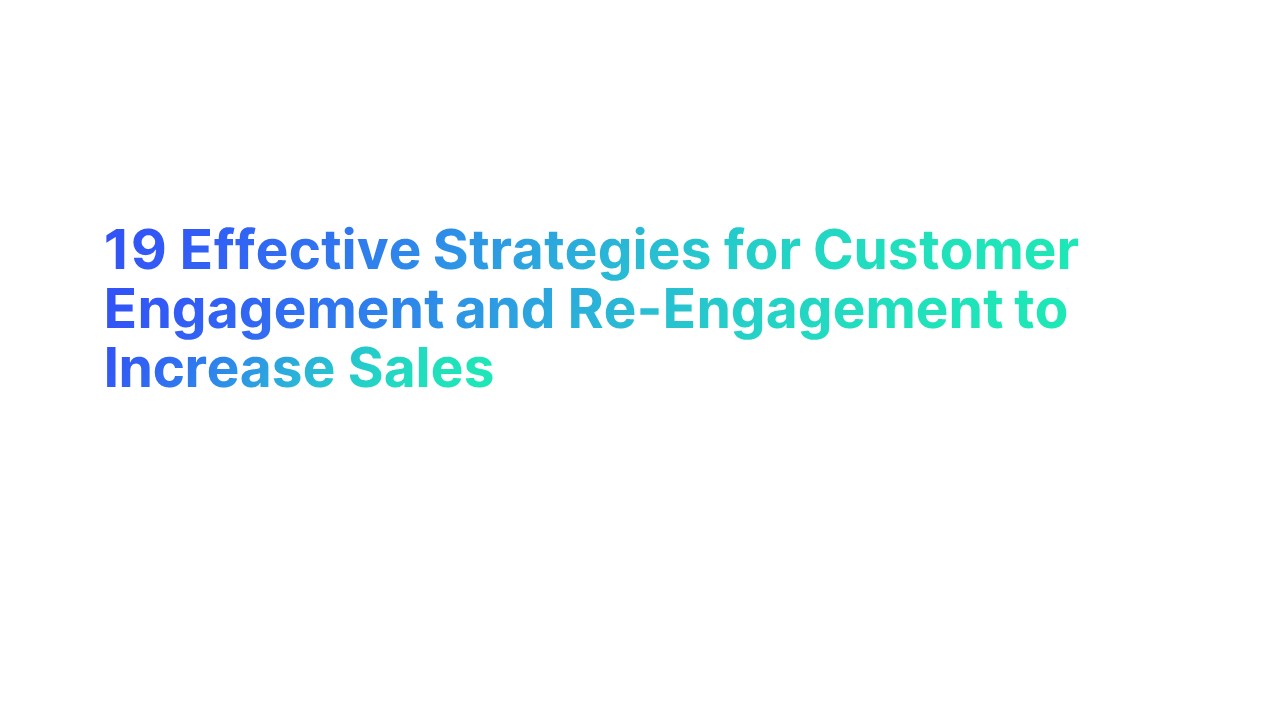 19 Effective Strategies for Customer Engagement and Re-Engagement to ...