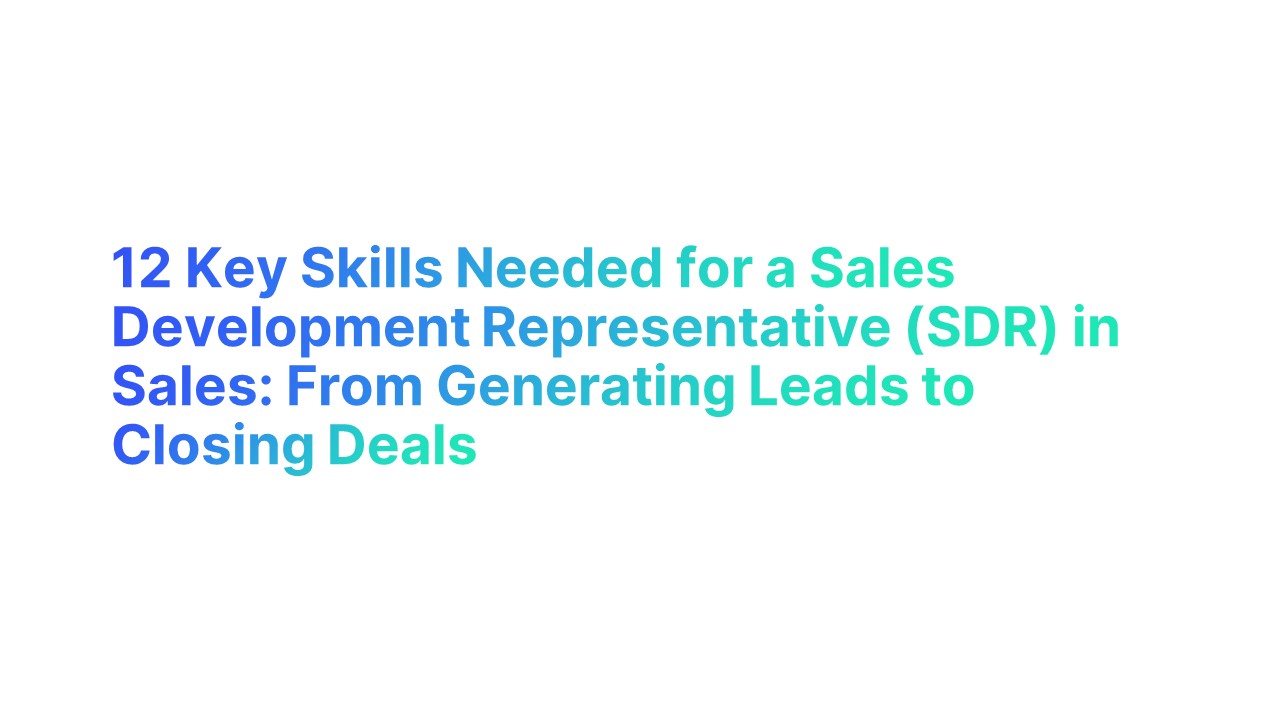 12 Key Skills Needed for a Sales Development Representative (SDR) in ...