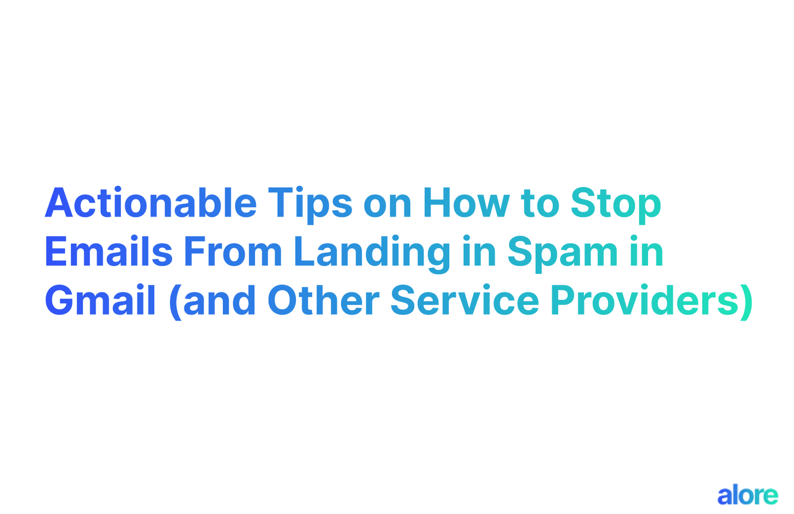 Actionable Tips on How to Stop Emails From Landing in Spam in Gmail ...