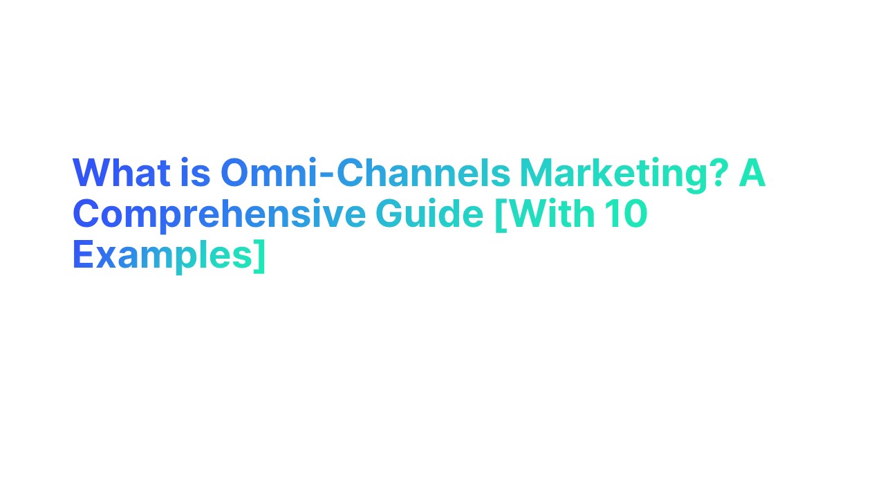 What is Omni-Channels Marketing? A Comprehensive Guide [With 10 ...
