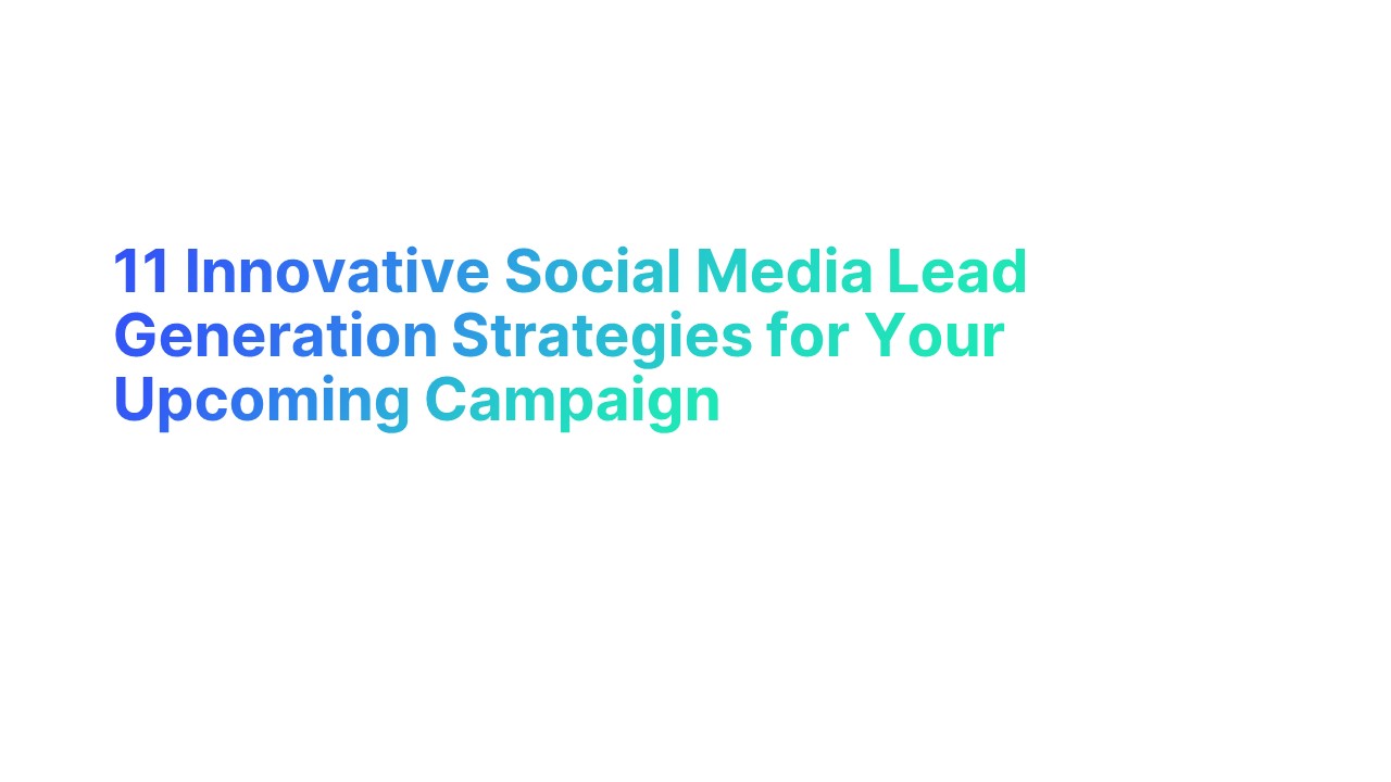 11 Innovative Social Media Lead Generation Strategies for Your Upcoming ...