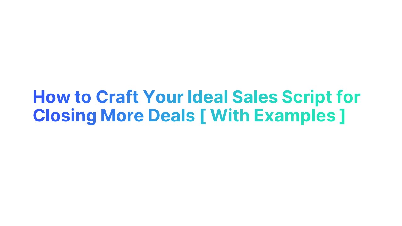 How to Craft Your Ideal Sales Script for Closing More Deals [ With ...