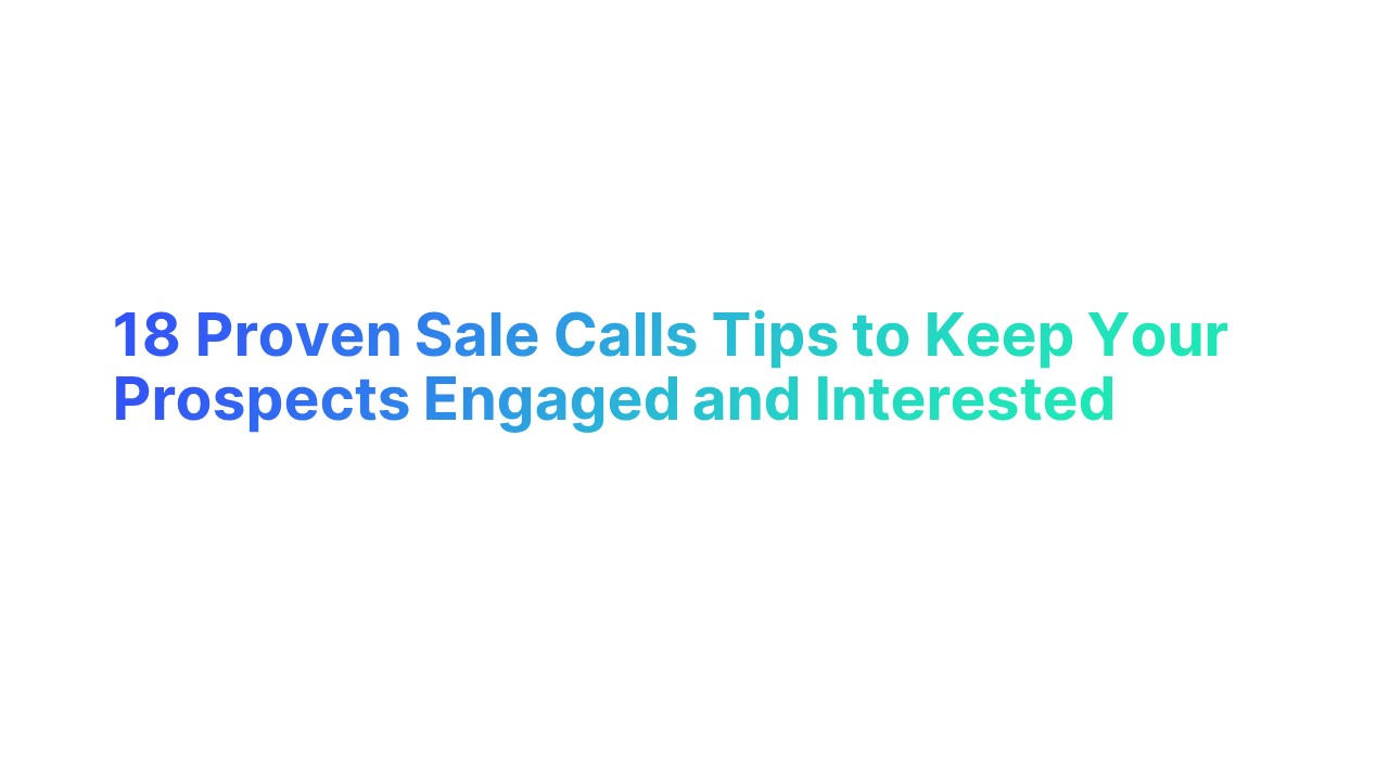 18 Proven Sale Calls Tips to Keep Your Prospects Engaged and Interested ...