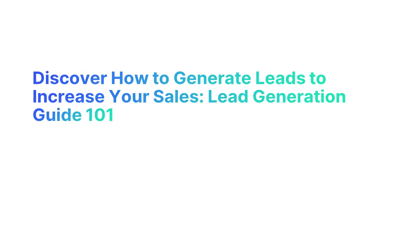 Discover How to Generate Leads to Increase Your Sales: Lead Generation Guide 101 | Alore