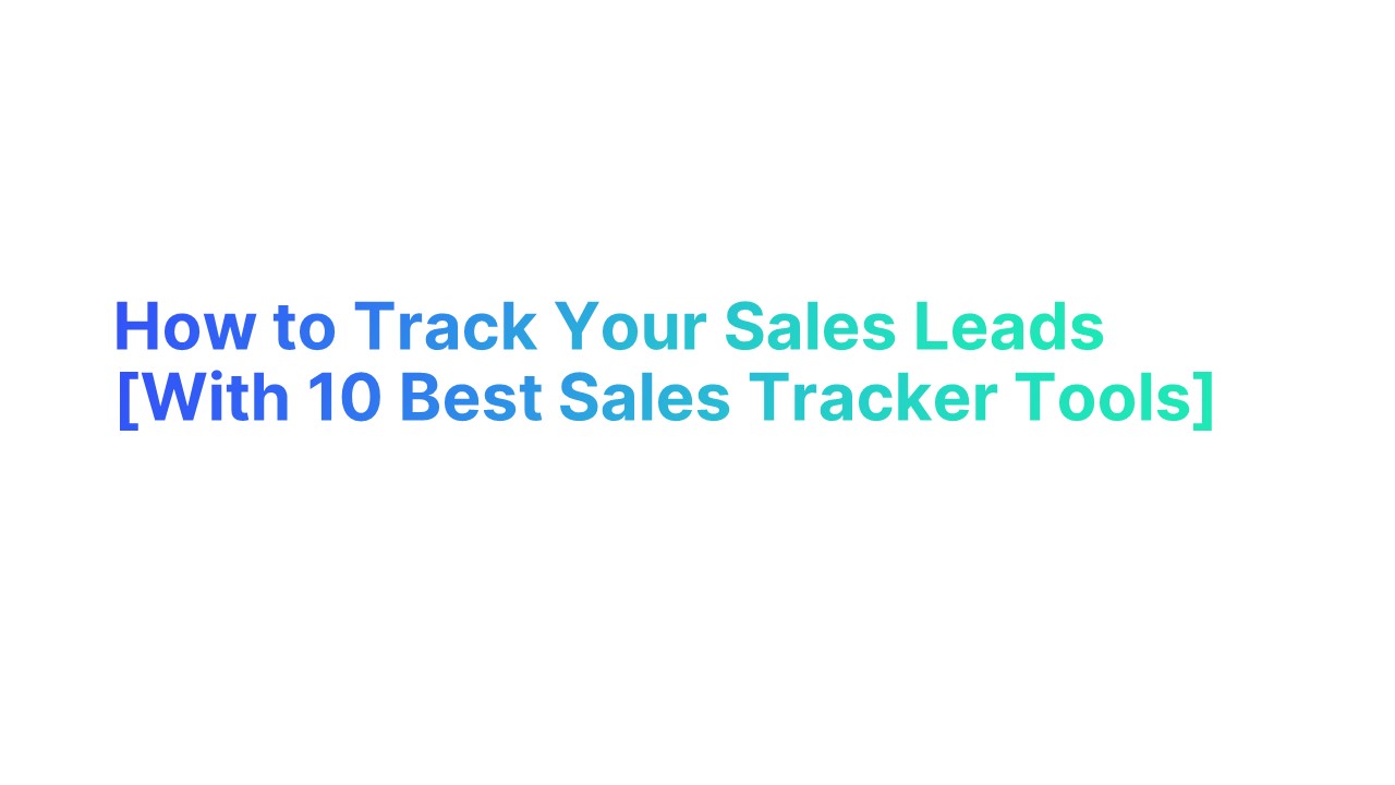 How to Track Your Sales Leads [With 10 Best Sales Tracker Tools] | Alore