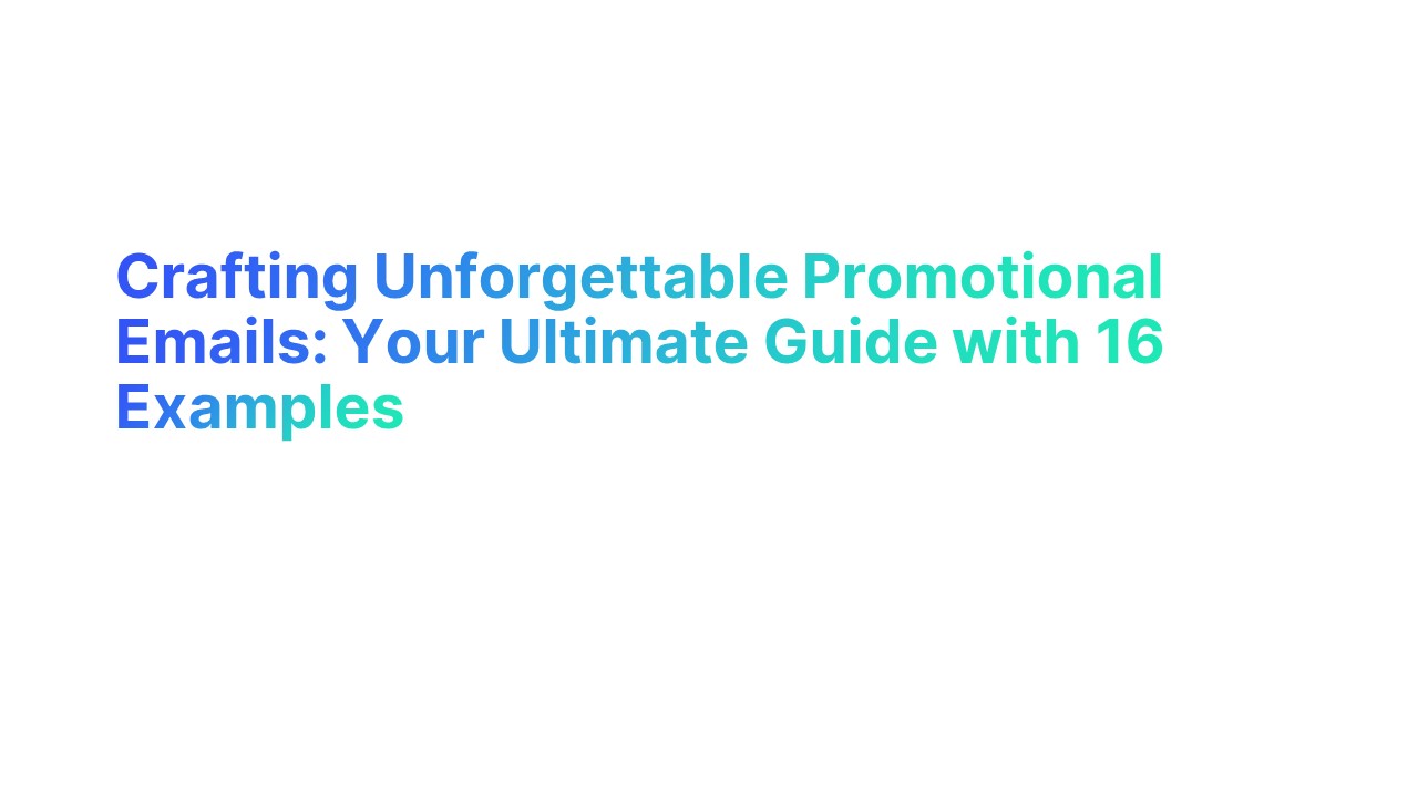 Crafting Unforgettable Promotional Emails: Your Ultimate Guide with 16 ...