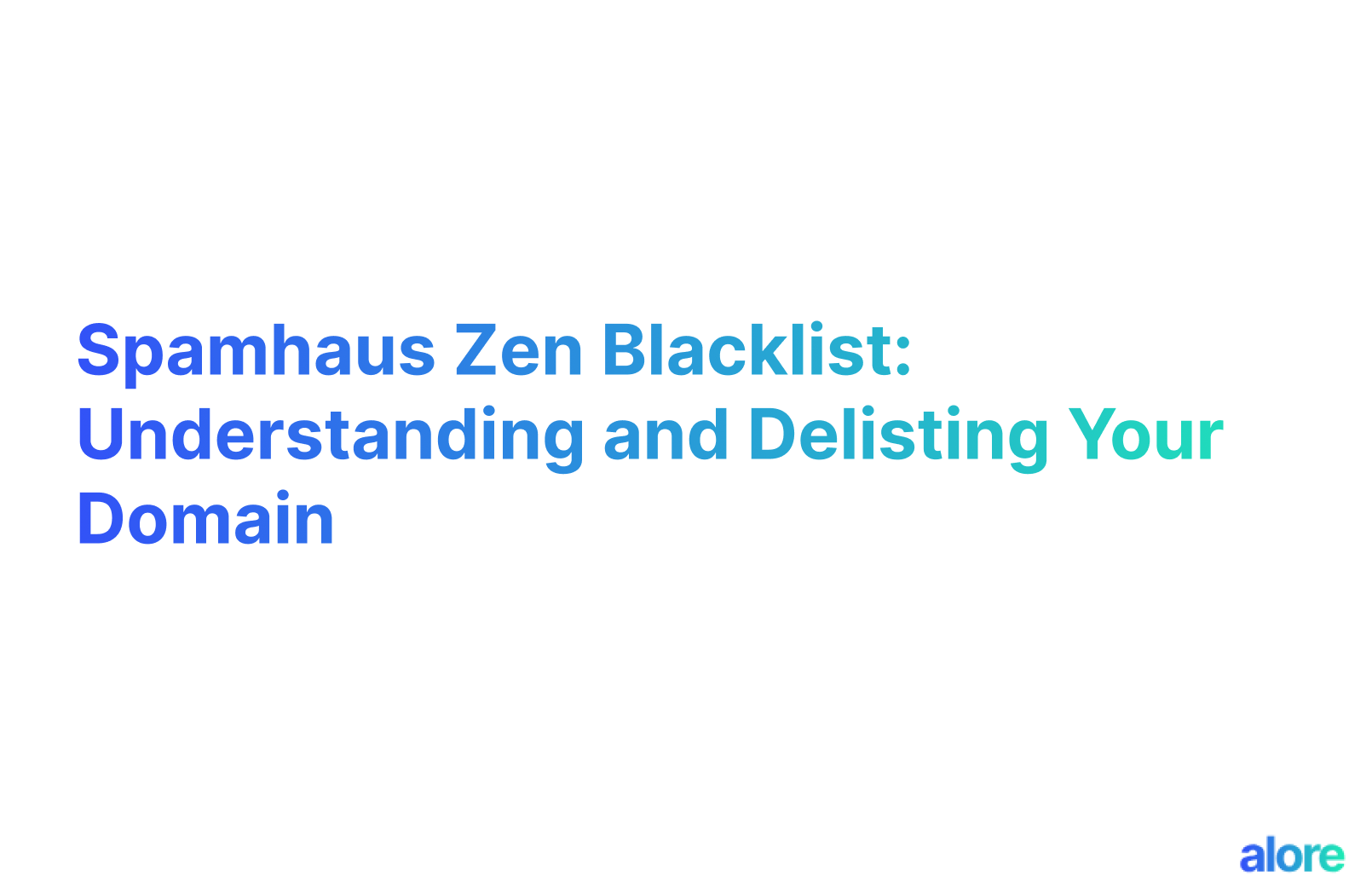 Spamhaus Zen Blacklist: Understanding and Delisting Your Domain | Alore