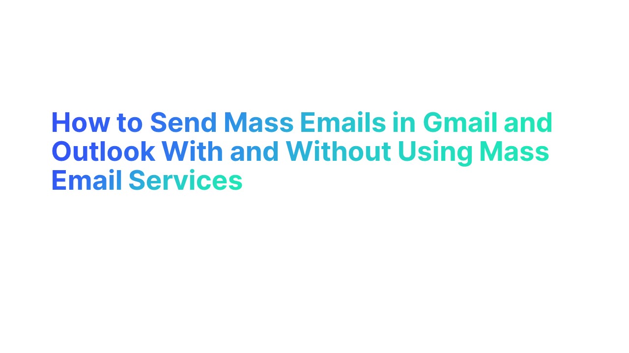 How to Send Mass Emails in Gmail and Outlook With and Without Using Mass Email Services | Alore