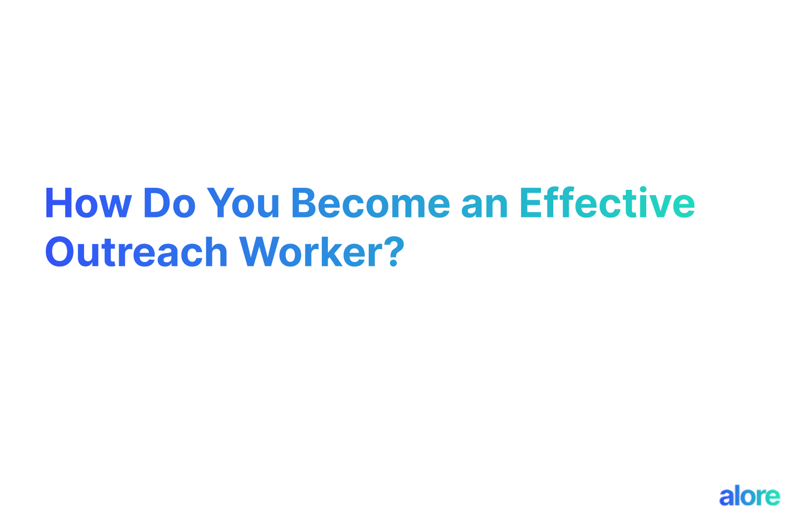 How Do You Become an Effective Outreach Worker? | Alore
