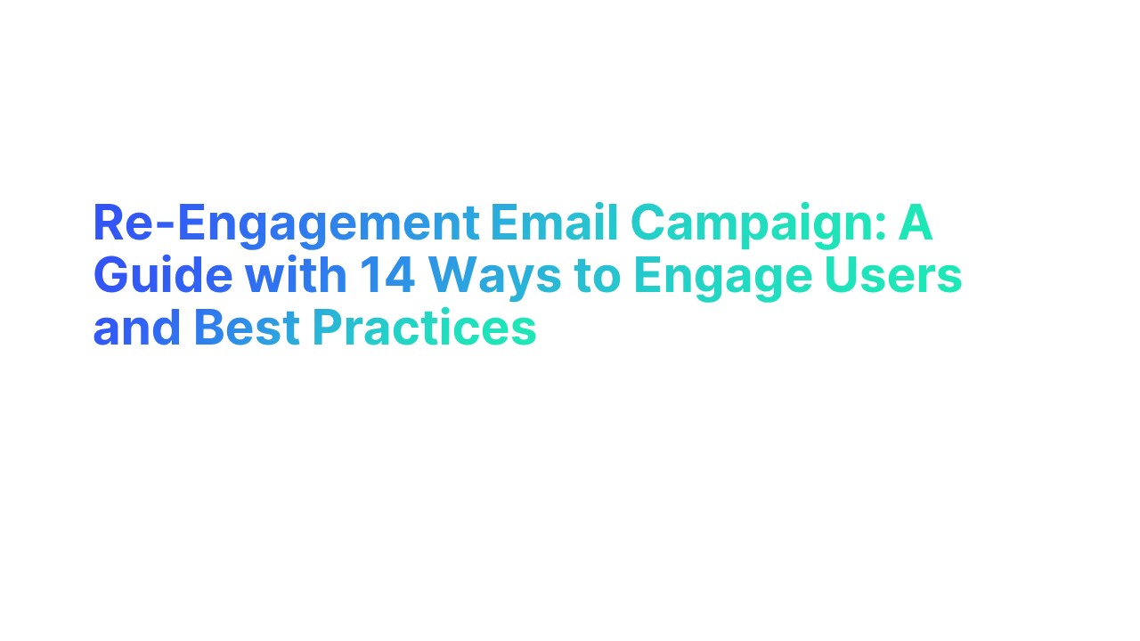 Re-Engagement Email Campaign: A Guide with 14 Ways to Engage Users and ...