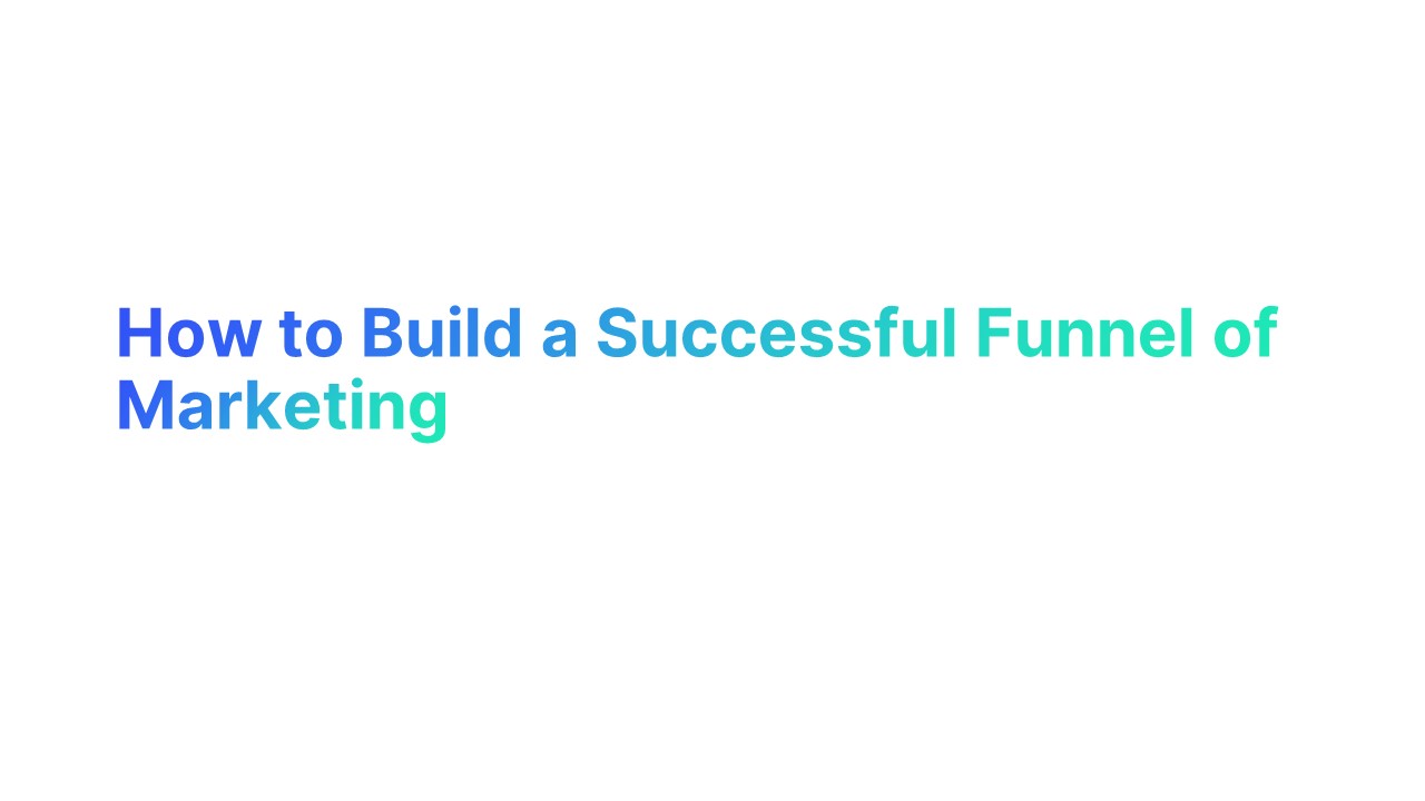 How to Build a Successful Funnel of Marketing | Alore