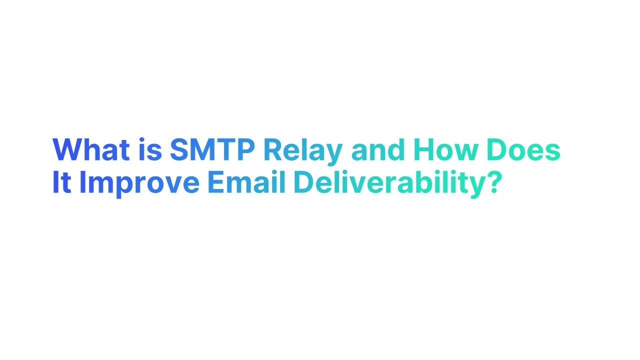 What is SMTP Relay and How Does It Improve Email Deliverability? | Alore