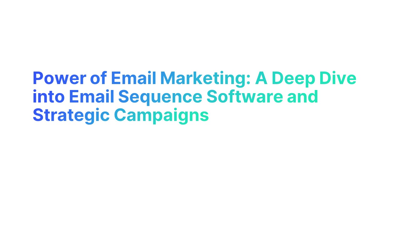 Power of Email Marketing: A Deep Dive into Email Sequence Software and Strategic Campaigns | Alore