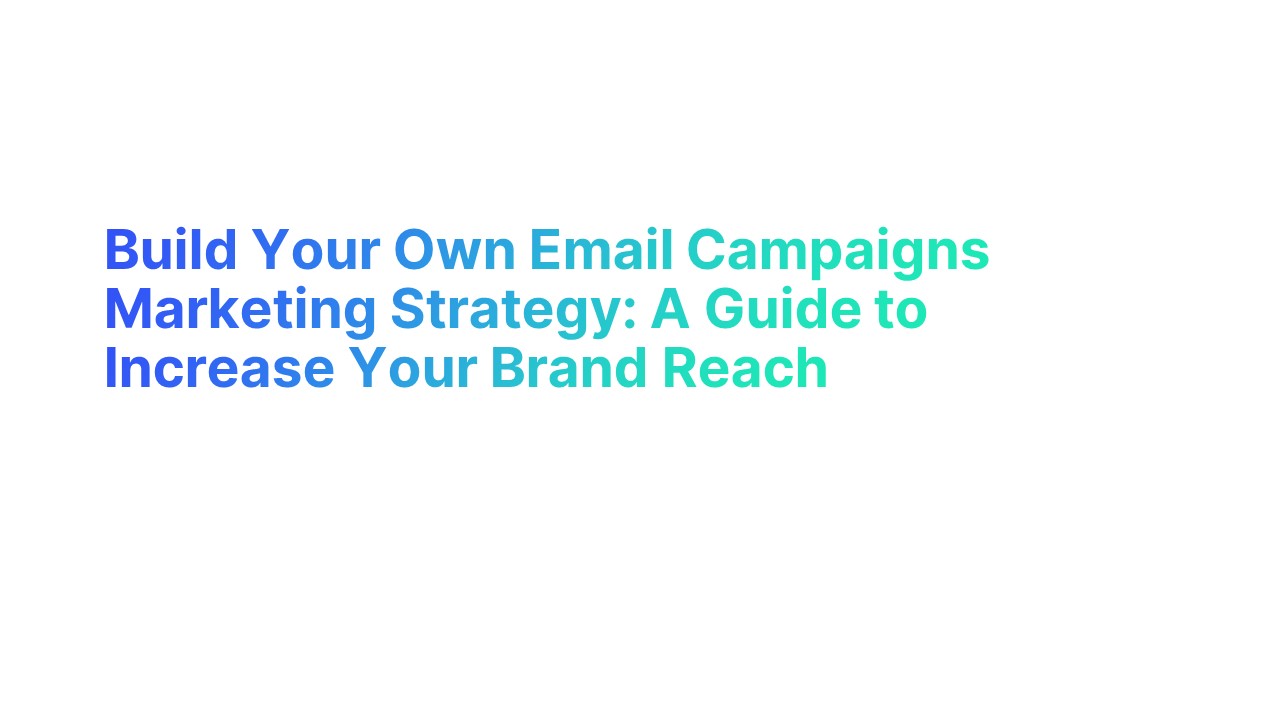 Build Your Own Email Campaigns Marketing Strategy: A Guide to Increase ...