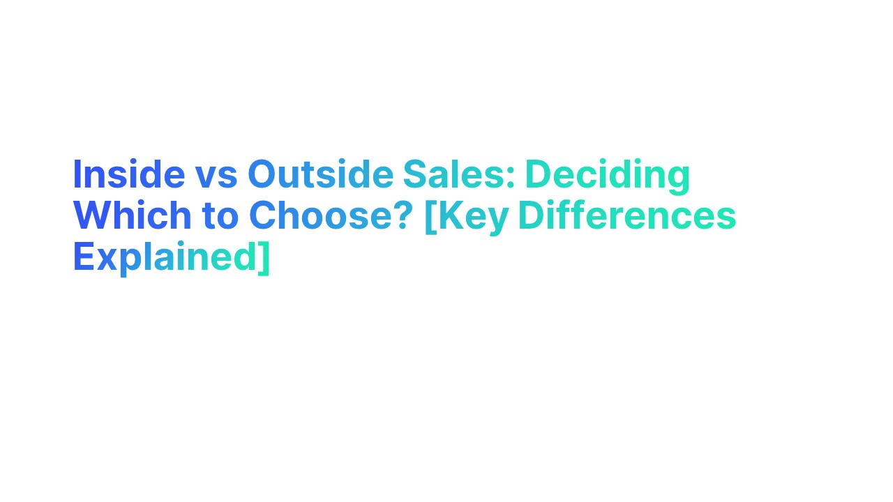 Inside vs Outside Sales: Deciding Which to Choose? [Key Differences ...