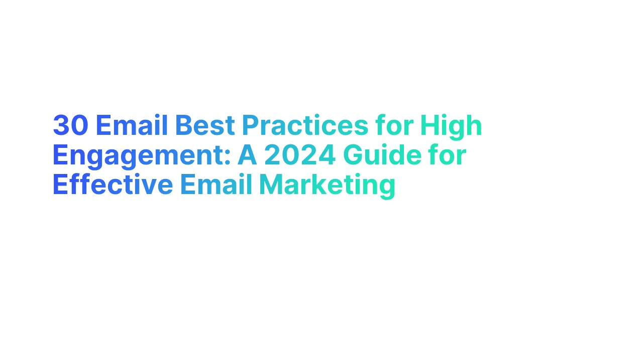 30 Email Best Practices for High Engagement: A 2024 Guide for Effective Email Marketing | Alore