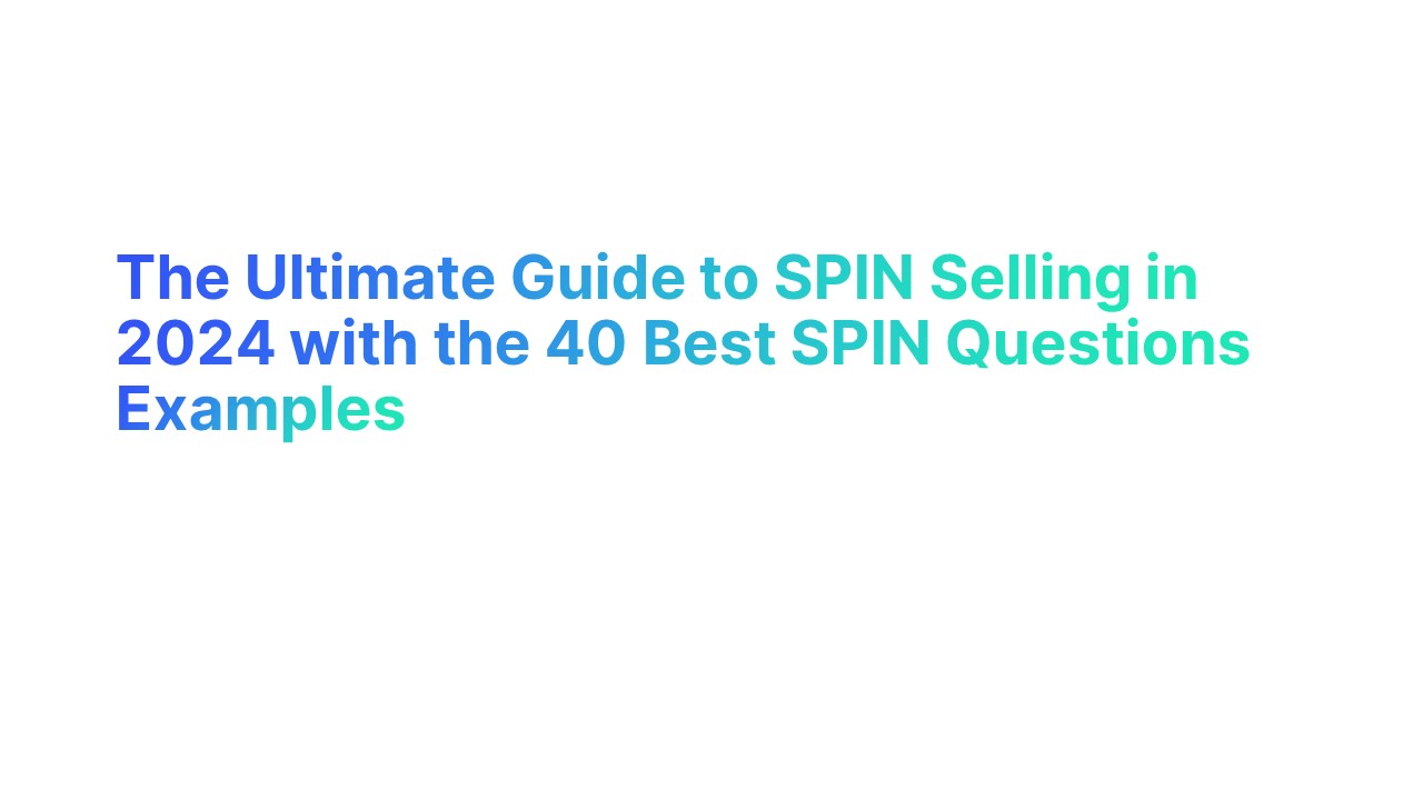The Ultimate Guide to SPIN Selling in 2024 with the 40 Best SPIN ...