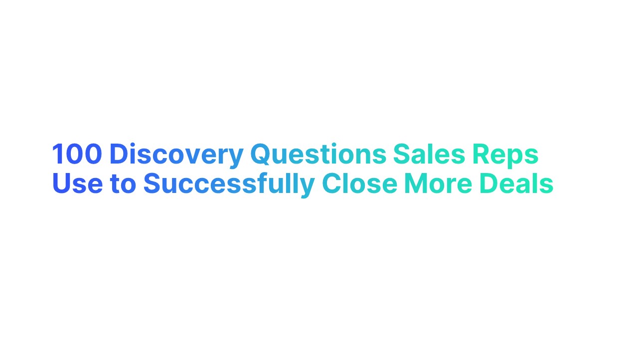 100 Discovery Questions Sales Reps Use to Successfully Close More Deals ...