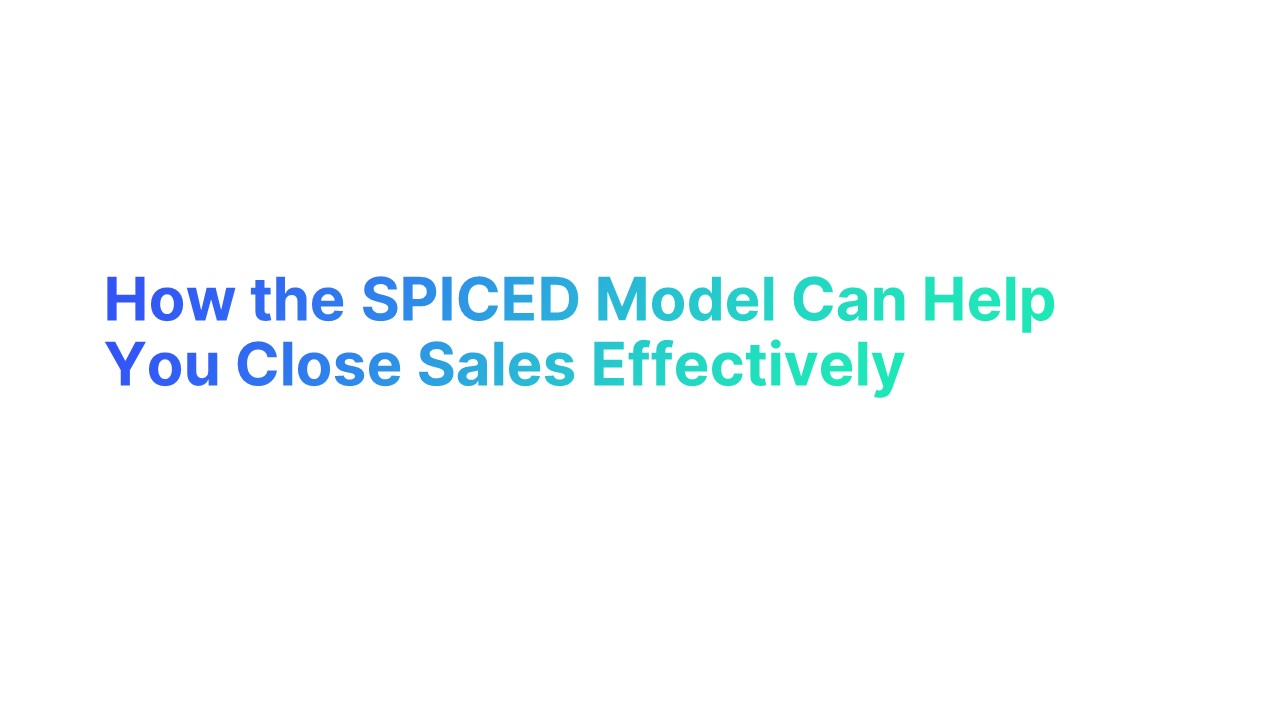 How the SPICED Model Can Help You Close Sales Effectively | Alore