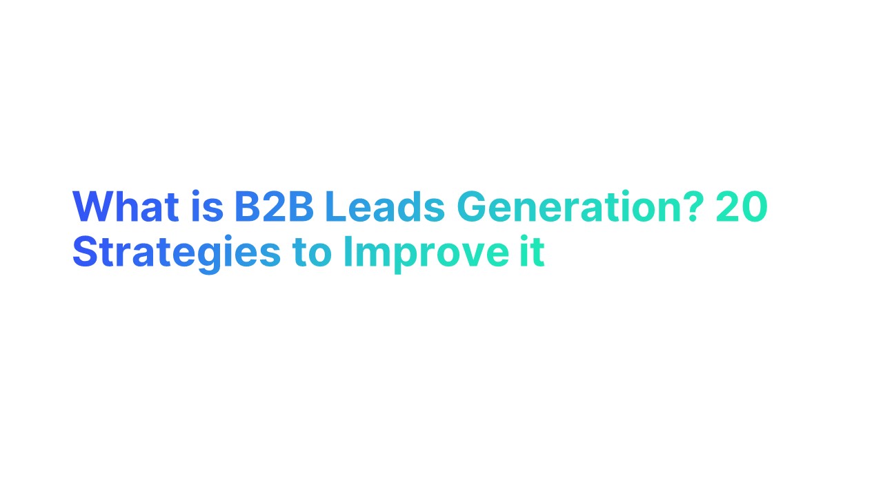 What is B2B Leads Generation? 20 Strategies to Improve it | Alore