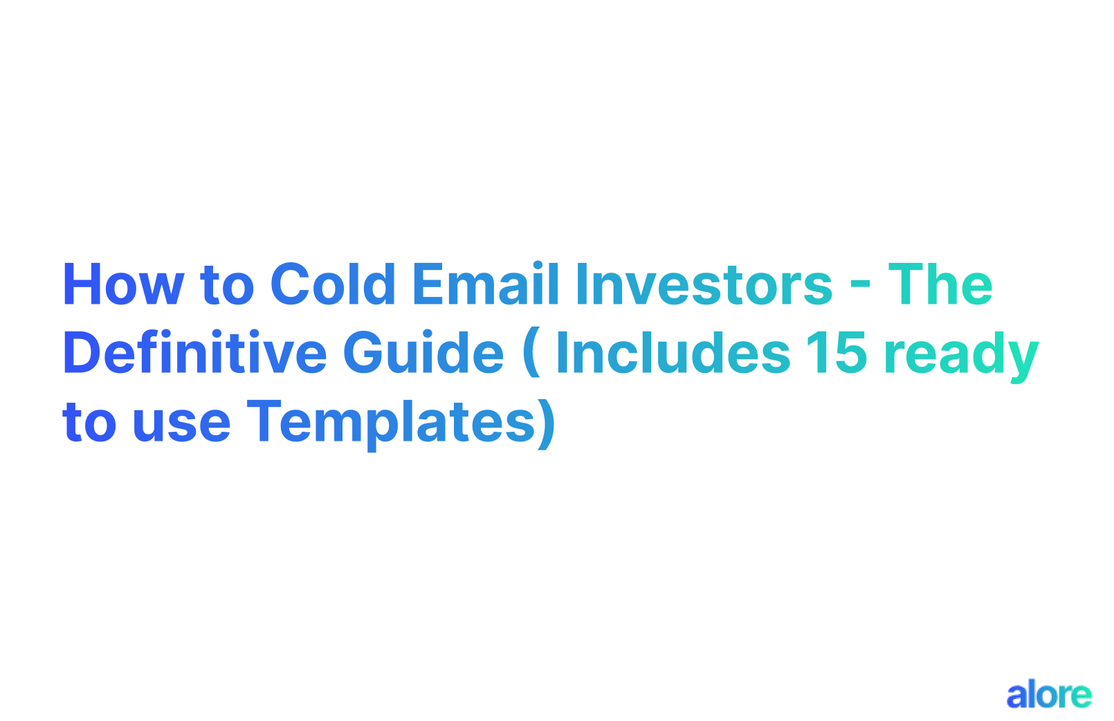How to Cold Email Investors - The Definitive Guide ( Includes 15 ready ...