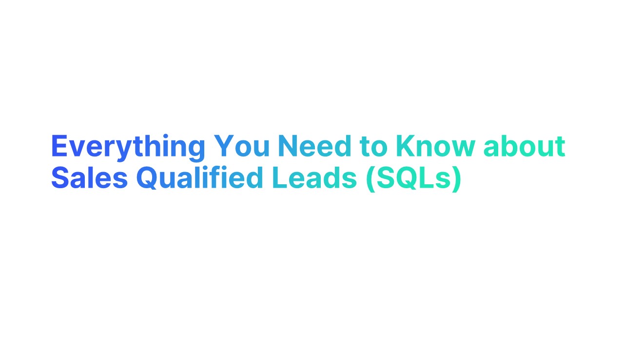 Everything You Need to Know about Sales Qualified Leads (SQLs) | Alore