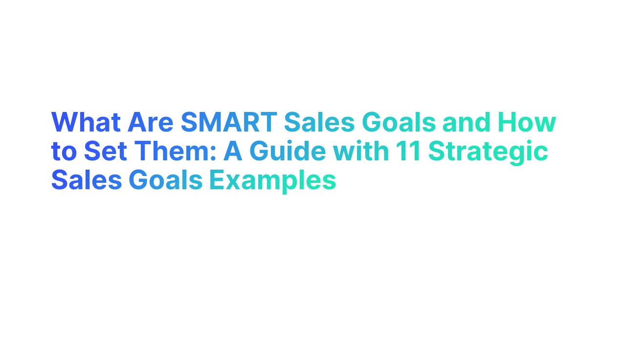 What Are SMART Sales Goals and How to Set Them: A Guide with 11 ...