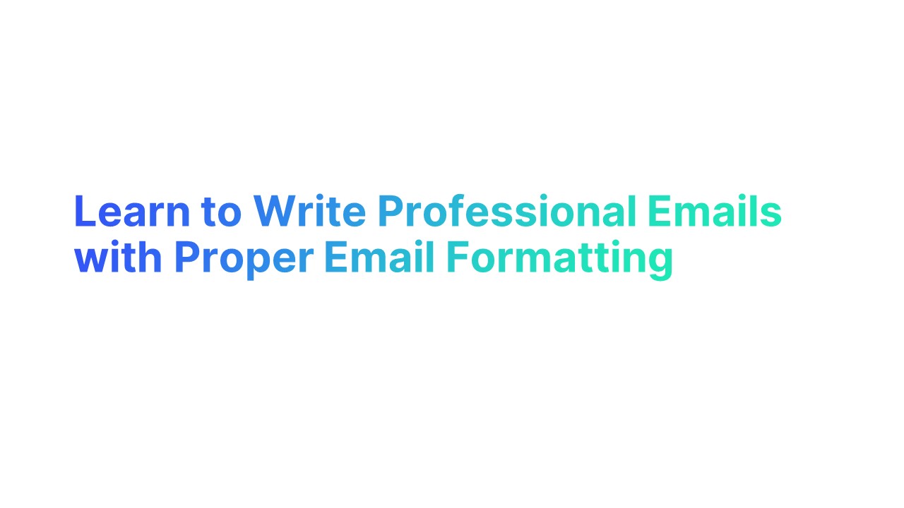 Learn to Write Professional Emails with Proper Email Formatting | Alore