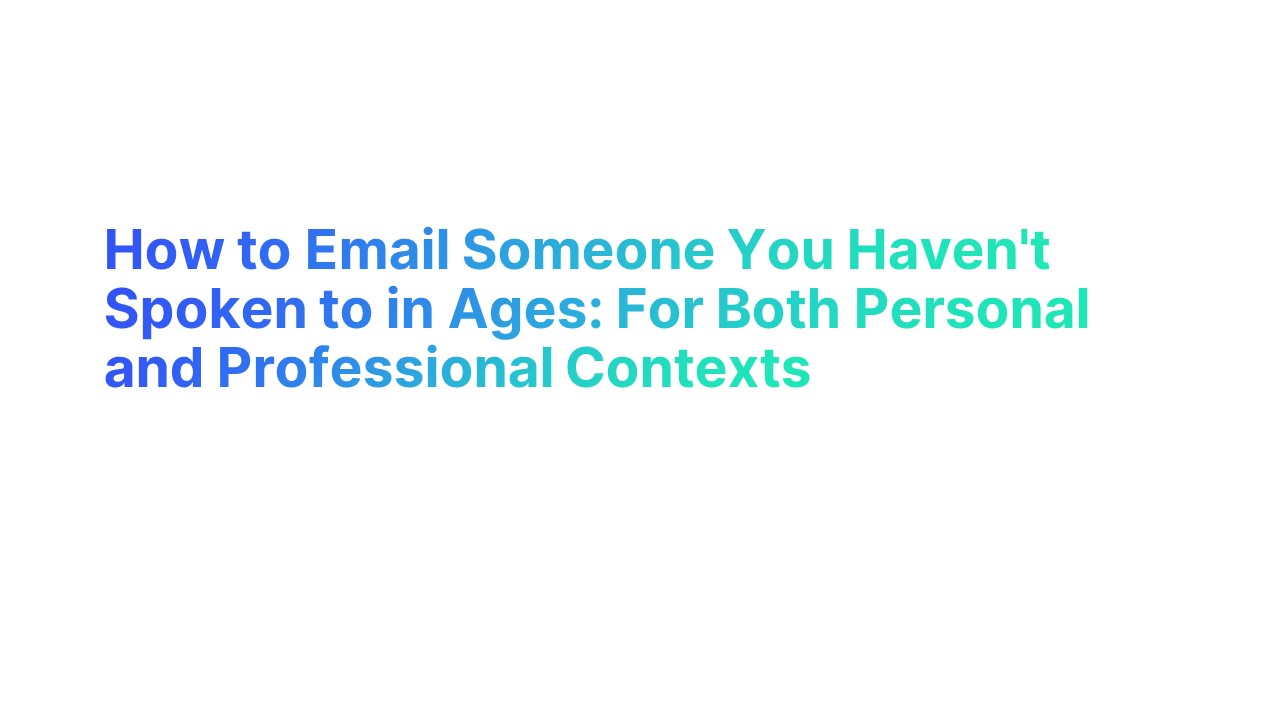 How to Email Someone You Haven't Spoken to in Ages: For Both Personal ...