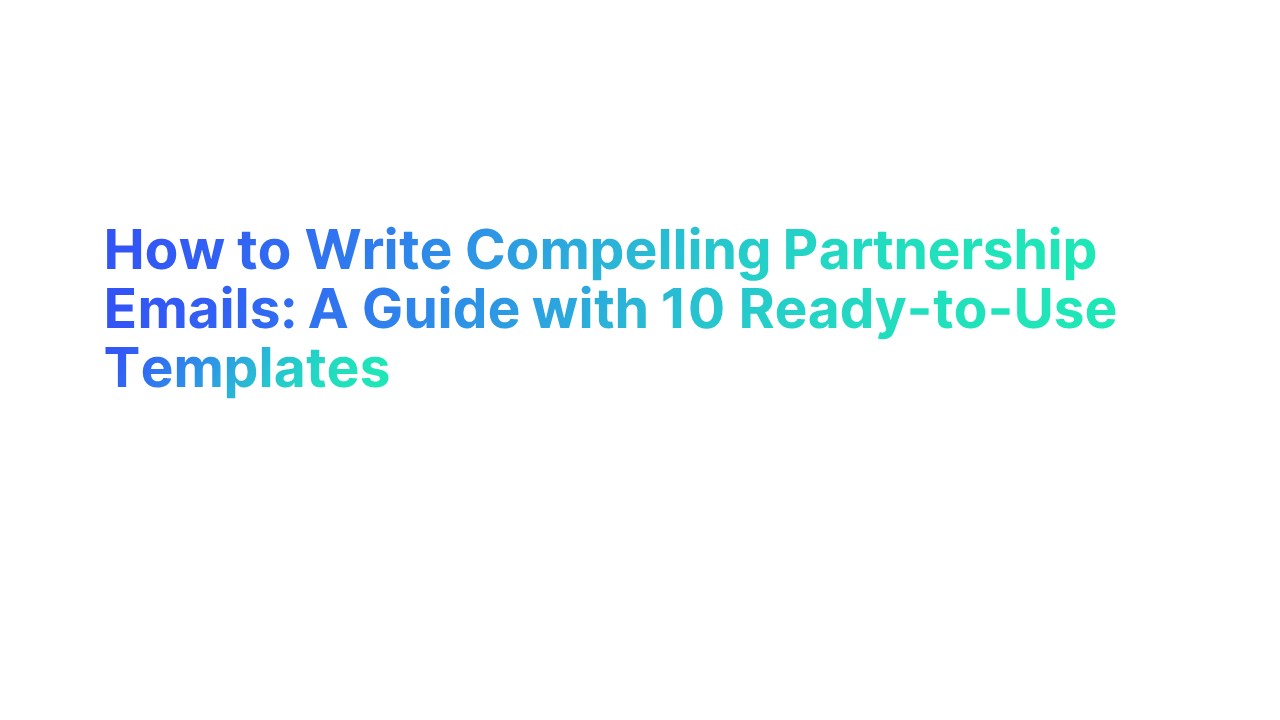 How to Write Compelling Partnership Emails: A Guide with 10 Ready-to ...