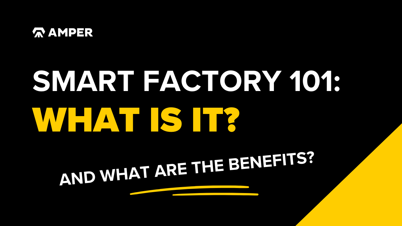 SMART Factory 101: What Is a Smart Factory & What Are the Benefits?