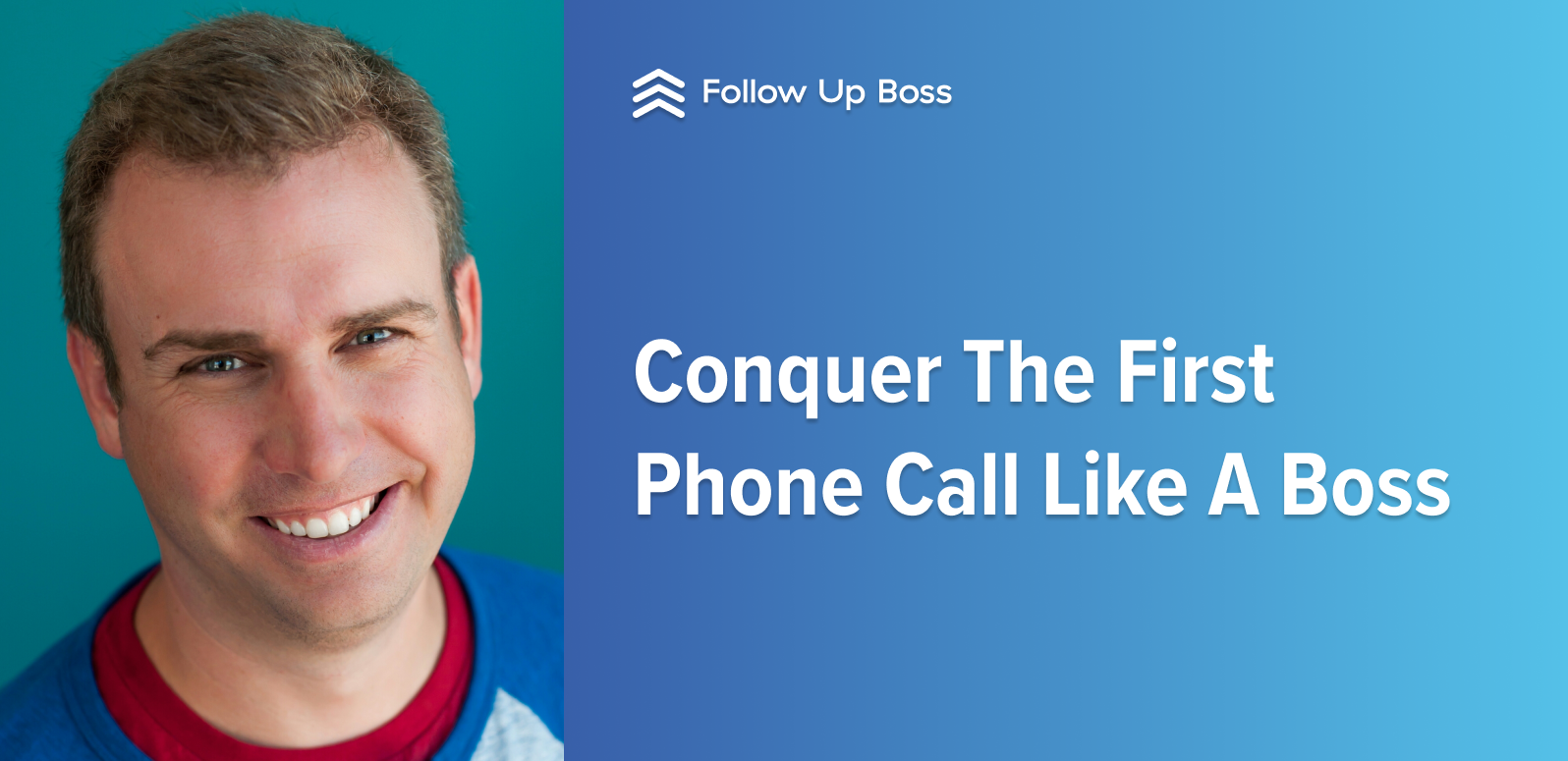 Conquer the first phone call like a boss | Follow Up Boss