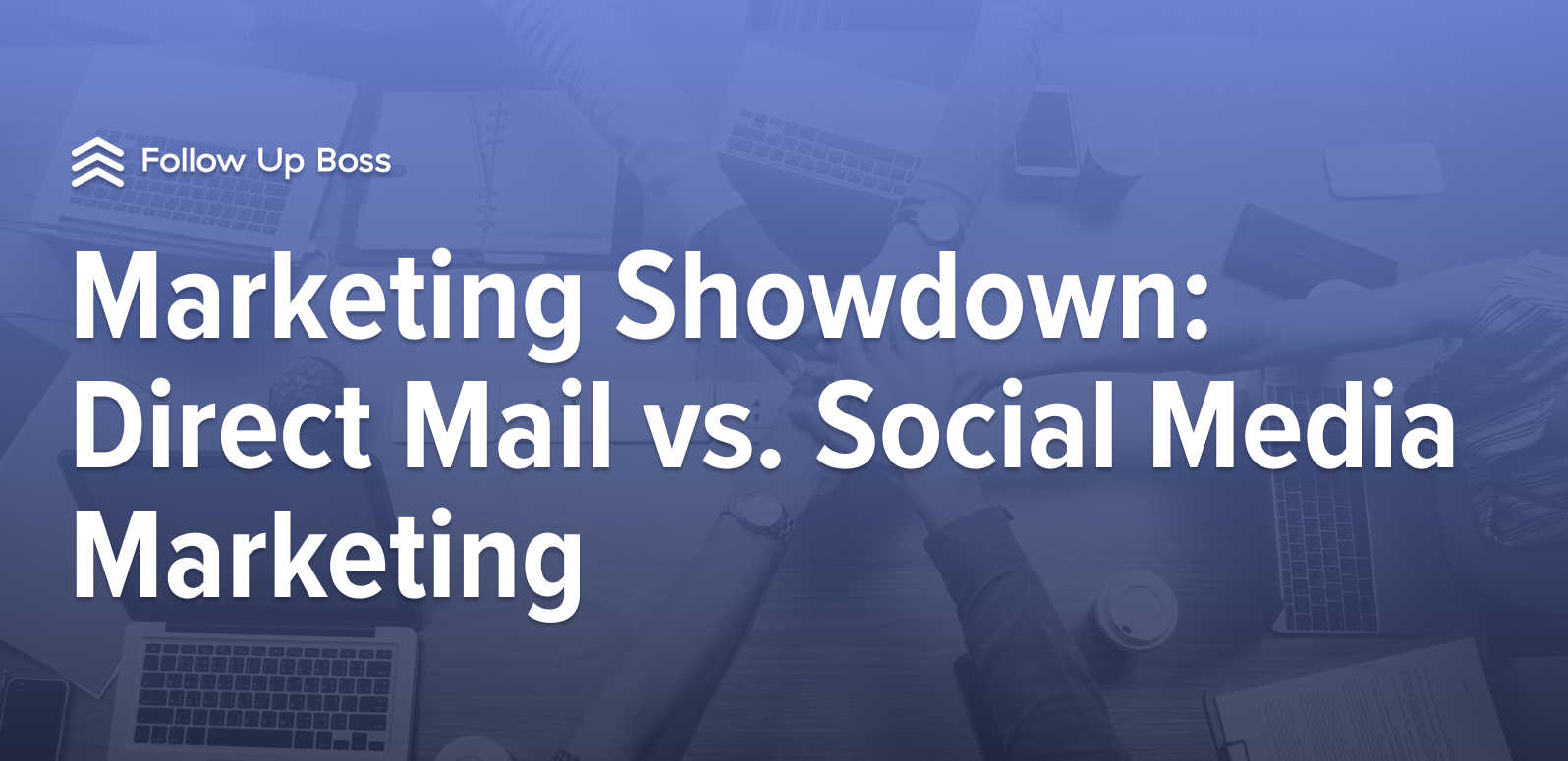 Marketing Showdown: Direct Mail vs. Social Media | Follow Up Boss