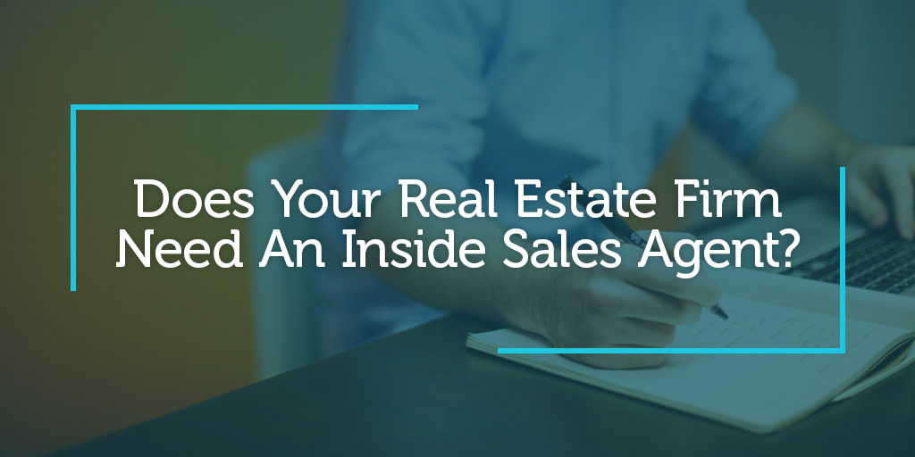 Does Your Real Estate Firm Need An Inside Sales Agent? | Follow Up Boss