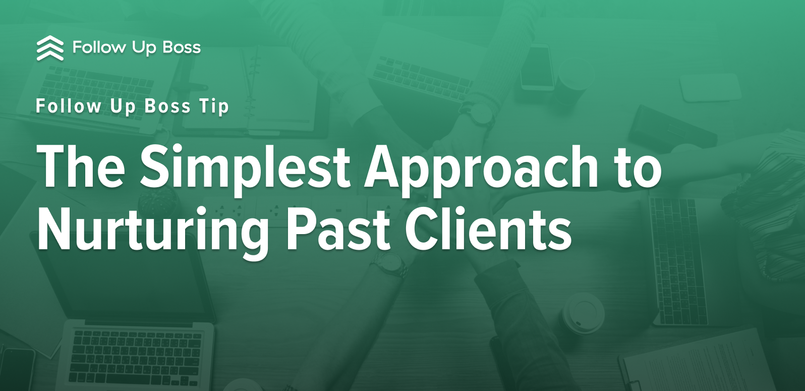 Follow Up Boss Tip: The Simplest Past Client Nurture Strategy | Follow ...