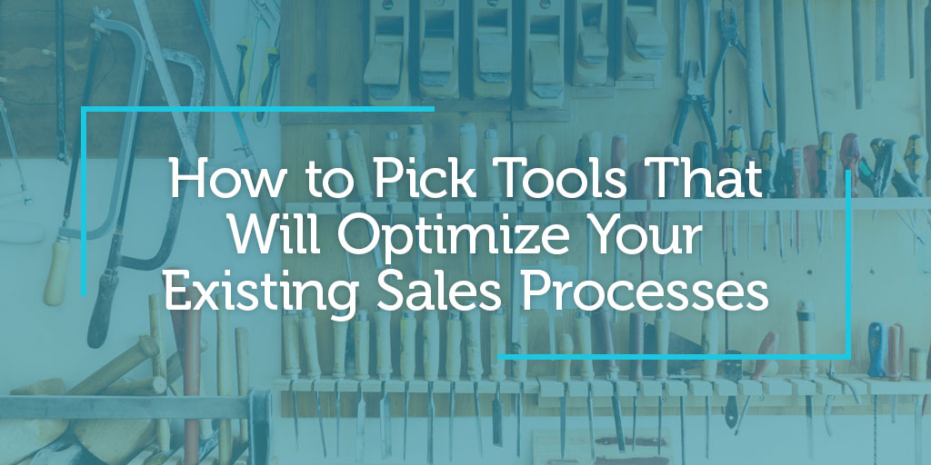 How to Pick Tools That Will Optimize Your Existing Sales Processes ...