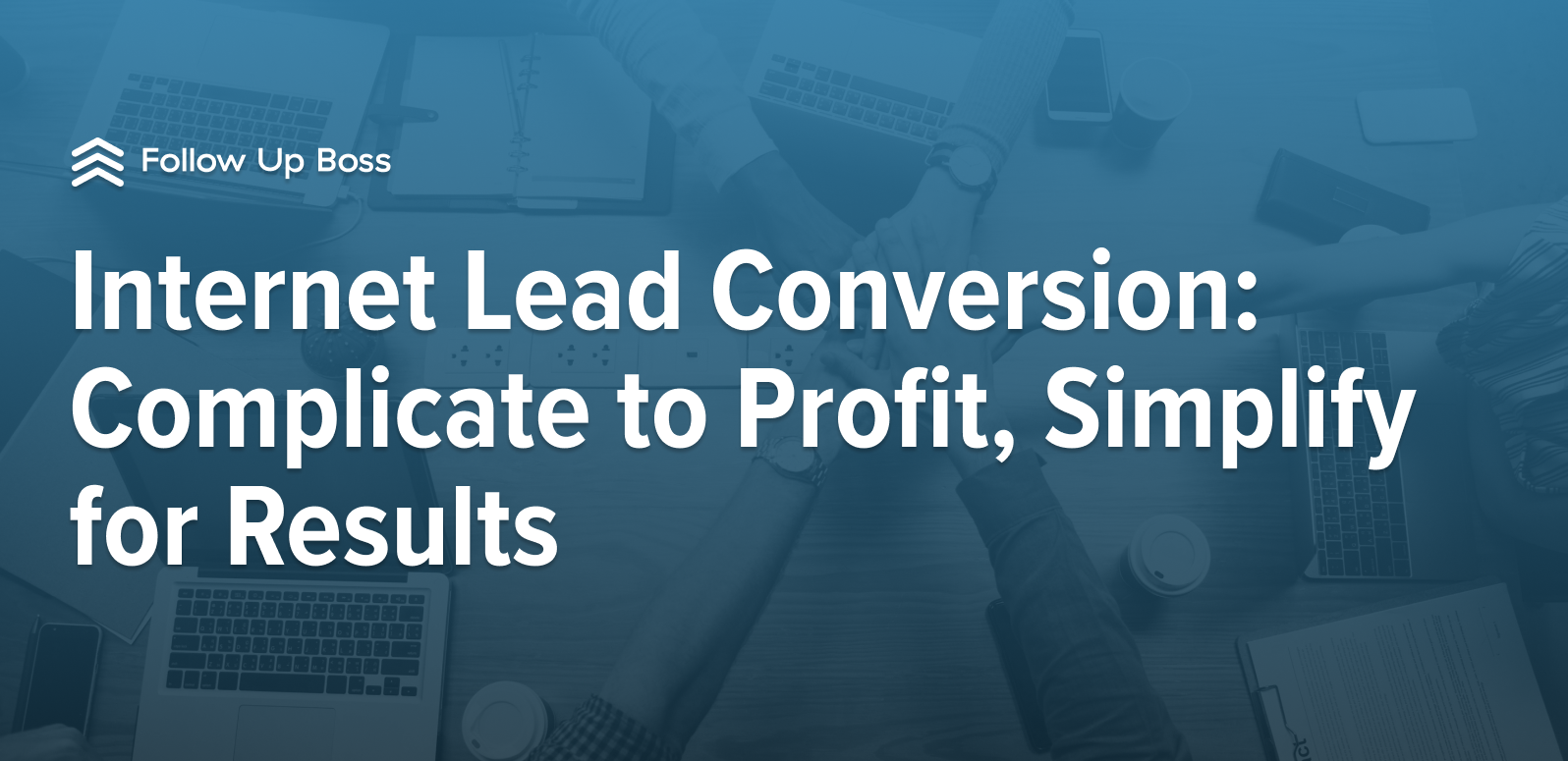 Internet Lead Conversion: Complicate to Profit, Simplify for Results ...