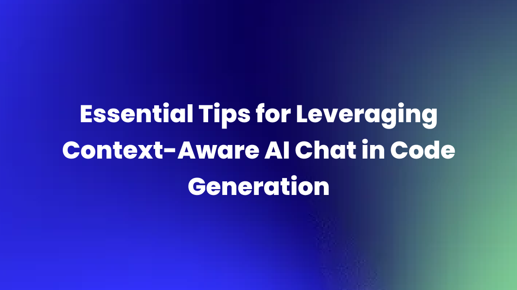 Essential Tips for Leveraging Context-Aware AI Chat in Code Generation – Machinet's Blog