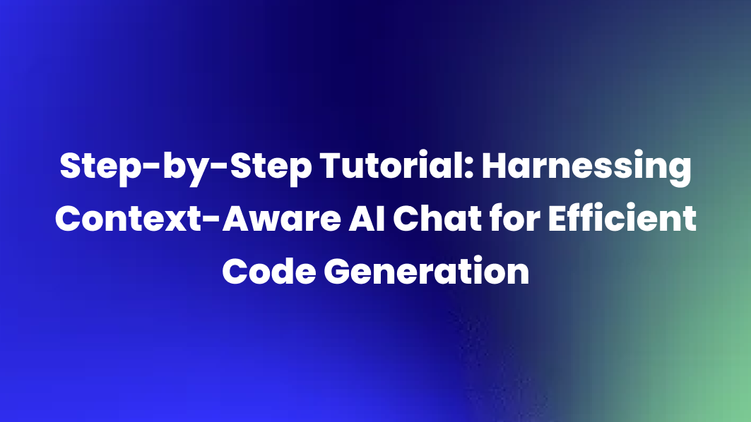 Step-by-Step Tutorial: Harnessing Context-Aware AI Chat for Efficient ... Step-by-Step Tutorial: Harnessing Context-Aware AI Chat for Efficient ...